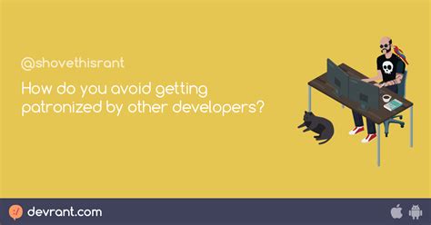 How Do You Avoid Getting Patronized By Other Developers DevRant