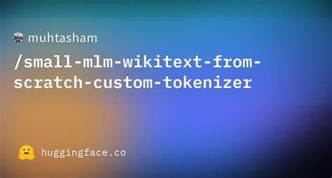 Muhtasham Small Mlm Wikitext From Scratch Custom Tokenizer At Main