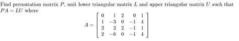 Solved Find Permutation Matrix P Unit Lower Triangular