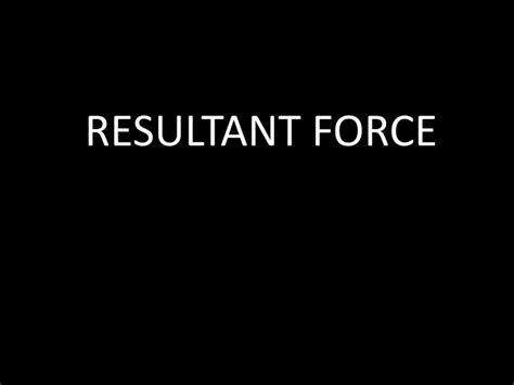 Ppt Resultant Force Powerpoint Presentation Free Download Id2562875