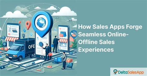 Forge Seamless Online Offline Sales Experiences With Sales Apps