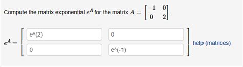 Solved Compute The Matrix Exponential Ea ﻿for The Matrix