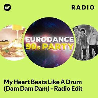 My Heart Beats Like A Drum Dam Dam Dam Radio Edit Radio Spotify