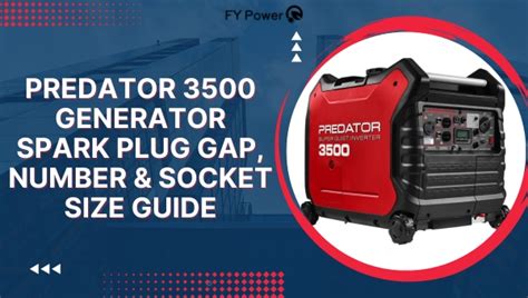 Predator 3500 Generator Spark Plug Gap Number And Socket Size