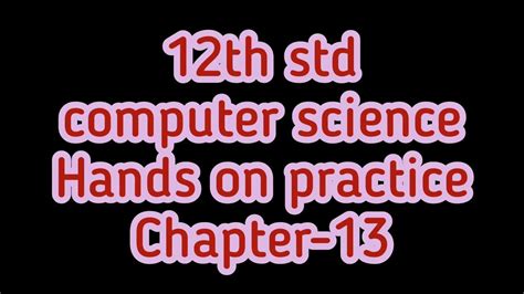 12th Std Computer Science Hands On Practice Chapter 13 Youtube
