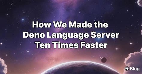 deno on linkedin how we made the deno language server ten times faster