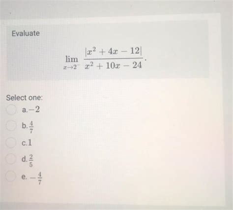 Solved Evaluate Limx→2−x210x−24∣x24x−12∣