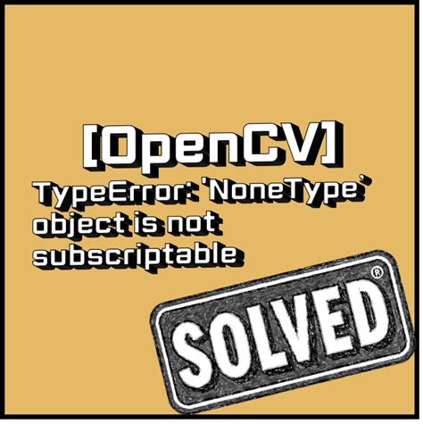 Opencv Typeerror Nonetype Object Is Not Subscriptable