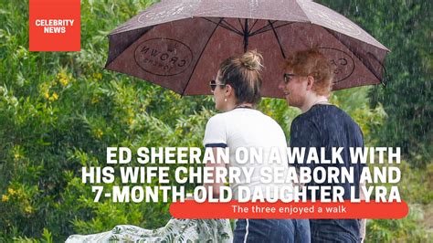 Ed Sheeran On A Walk With His Wife Cherry Seaborn And