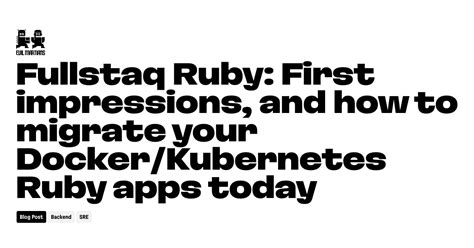 Fullstaq Ruby First Impressions And How To Migrate Your Docker
