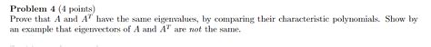 Solved Problem Points Prove That A And AT Have The Chegg