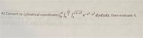 Solved A ﻿convert To Cylindrical Coordinates