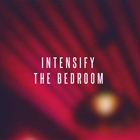 Play Intensify The Bedroom By Sex Music Zone And Sex Beats On Amazon Music