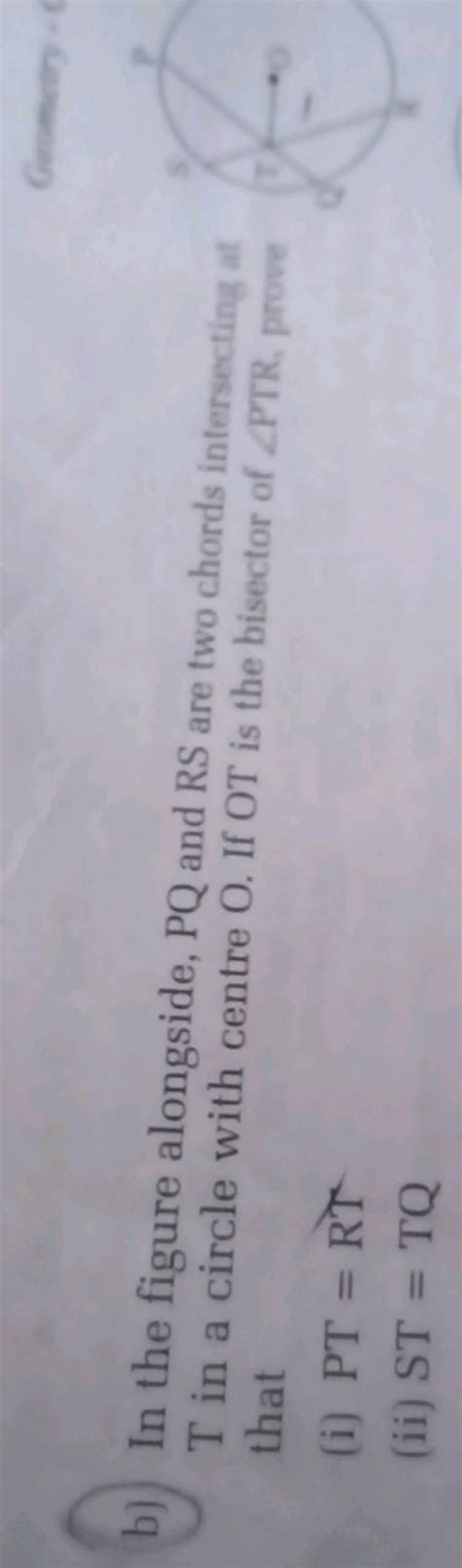 B In The Figure Alongside PQ And RS Are Two Chords Intersecting At T In