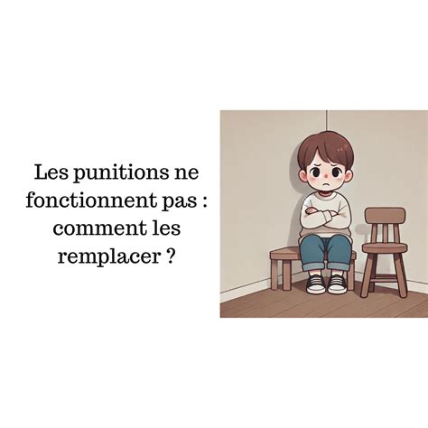 Les Punitions Ne Fonctionnent Pas Comment Les Remplacer Papa