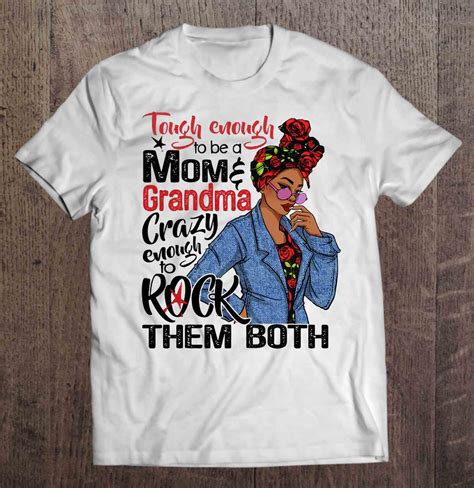 Tough Enough To Be A Mom And Grandma Crazy Enough To Rock Them Both T