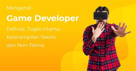 Mengenal Game Developer Definisi Tugas Utama Keterampilan Teknis Dan Non Teknis Berita