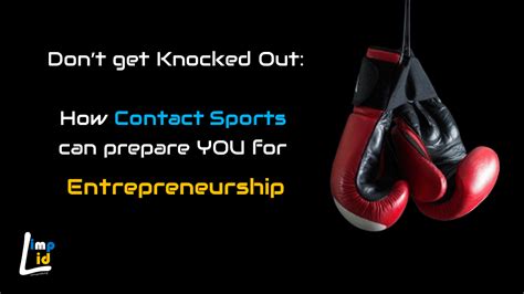 don t get knocked out how contact sports can prepare you for