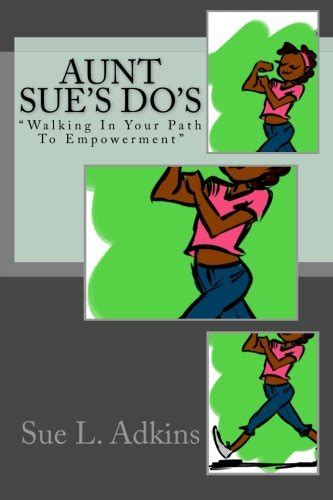 Aunt Sues Dos Walking In Your Path Of Empowerment” By Sue L Adkins