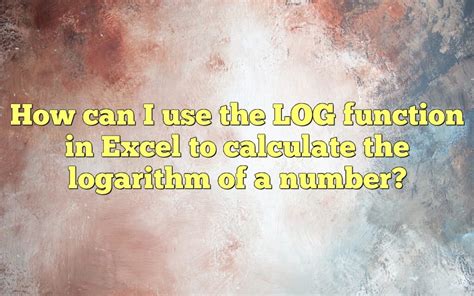 How Can I Use The Log Function In Excel To Calculate The Logarithm Of A