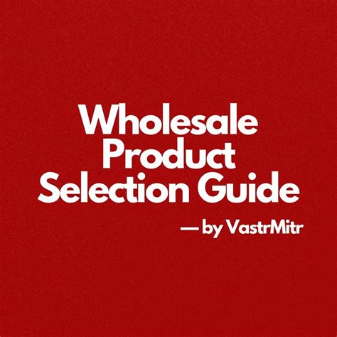 Wholesale Product Selection Guide Vastrmitr