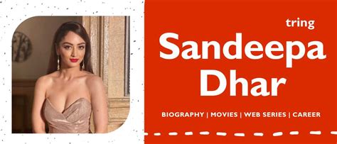 Sandeepa Dhar Best Movies Web Series Career Age Birthday Net Worth