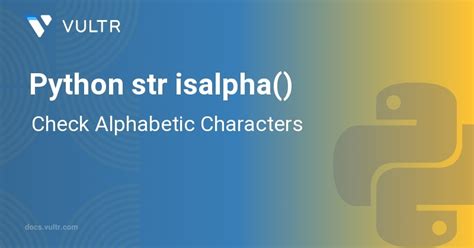 Python Str Isalpha Check Alphabetic Characters Vultr Docs