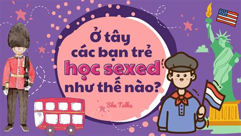 Ở Tây Các Bạn Trẻ Học Sex Ed Như Thế Nào She Talks