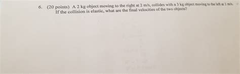 Solved 6 20 Points A 2 Kg Object Moving To The Right At 2