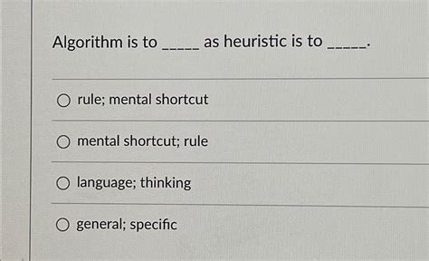 Solved Algorithm Is To Q As Heuristic Is To Q Rule Mental Chegg
