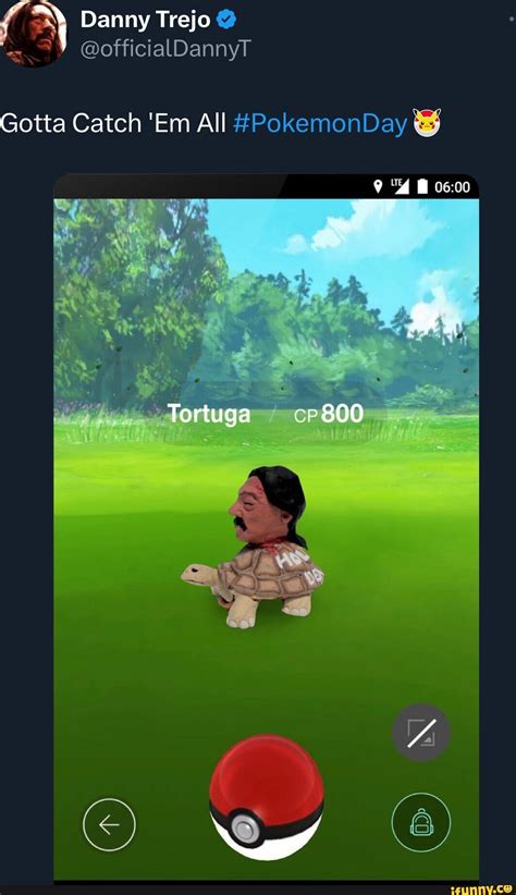 Danny Trejo Gotta Catch Em All 9 0600 Tortuga 800 Ifunny