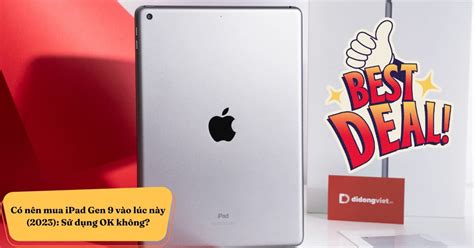 Có Nên Mua Ipad Gen 9 Vào Lúc Này 2024 Sử Dụng Ok Không