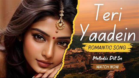 Teri Yaadein Romantic Love Song Bollywood Hindi Love Song Song