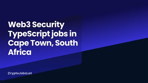 Web3 Security Typescript Jobs In Cape Town South Africa Dec 2024