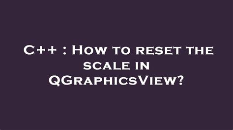 C How To Reset The Scale In Qgraphicsview Youtube