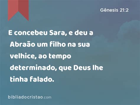 Gênesis 21 2 E concebeu Sara e deu a Abraão um filho na sua velhice