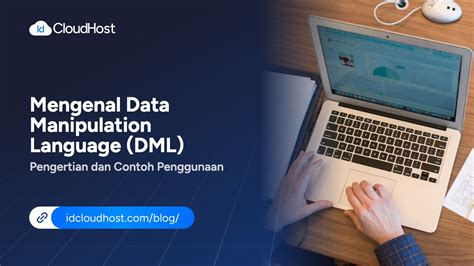 Mengenal Data Manipulation Language Dml Dan Contohnya Idcloudhost