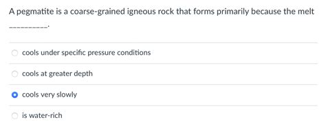 Solved A Pegmatite Is A Coarse Grained Igneous Rock That