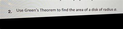 Solved 2 Use Greens Theorem To Find The Area Of A Disk Of