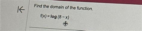 solved find the domain of the function f x log 8 x