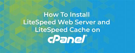 How To Install Litespeed Web Server And Litespeed Cache On Cpanel Cpanel