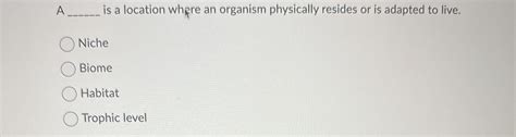Solved Ais A Location Where An Organism Physically Resides Chegg