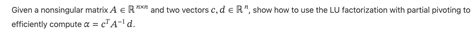 Solved Given A Nonsingular Matrix Ainrn×n ﻿and Two Vectors