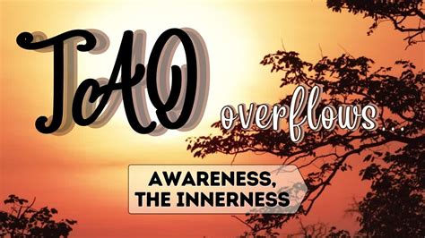 Tao Overflows Awareness The Innerness Youtube