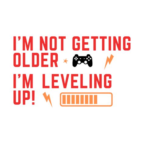 I M Not Getting Older I M Leveling Up Gamers Birthday Gamer T