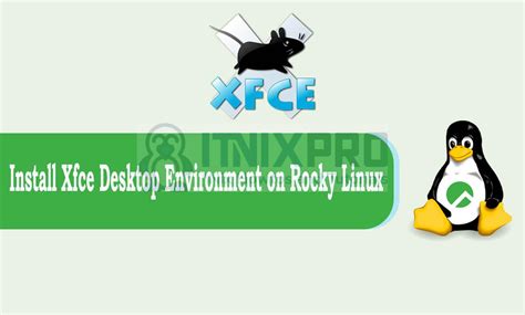 Install Xfce Desktop Environment On Rocky Linux