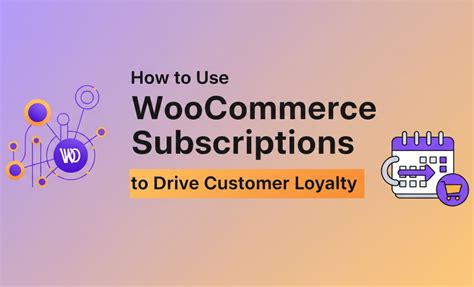 Woocommerce Subscriptions 5 Ways To Drive Customer Loyalty