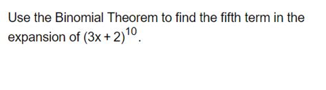 Solved Use The Binomial Theorem To Find The Fifth Term In