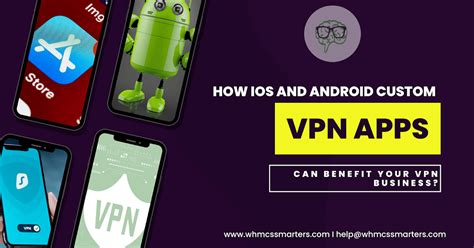 how ios and android custom vpn apps can benefit your vpn business by