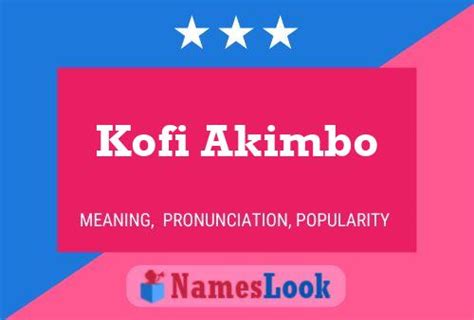 Kofi Akimbo Pronunciation And Meaning Nameslook